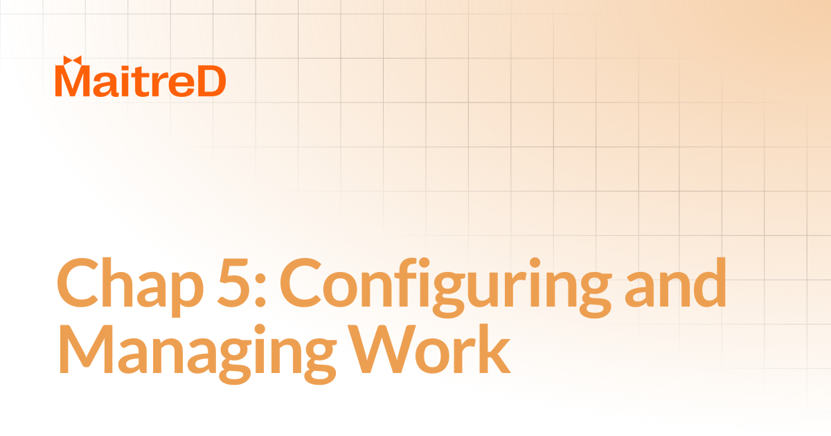 Chap 5: Configuring and Managing Work | MD Documentation Center
