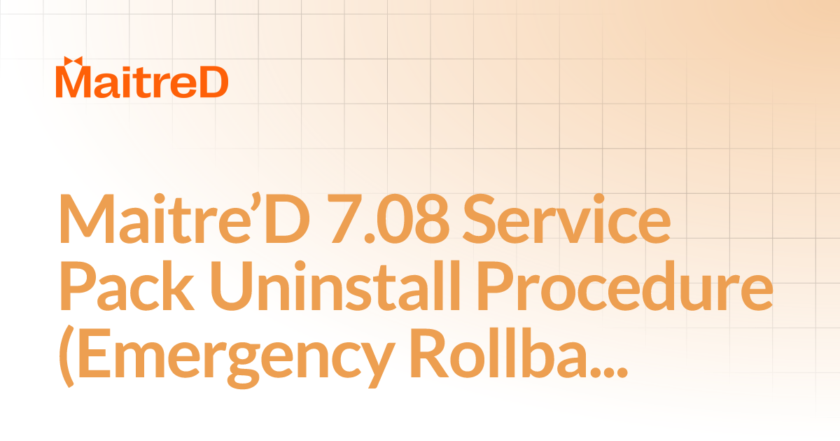 Maitre’D 7.08 Service Pack Uninstall Procedure (Emergency Rollback) | MD Documentation Center