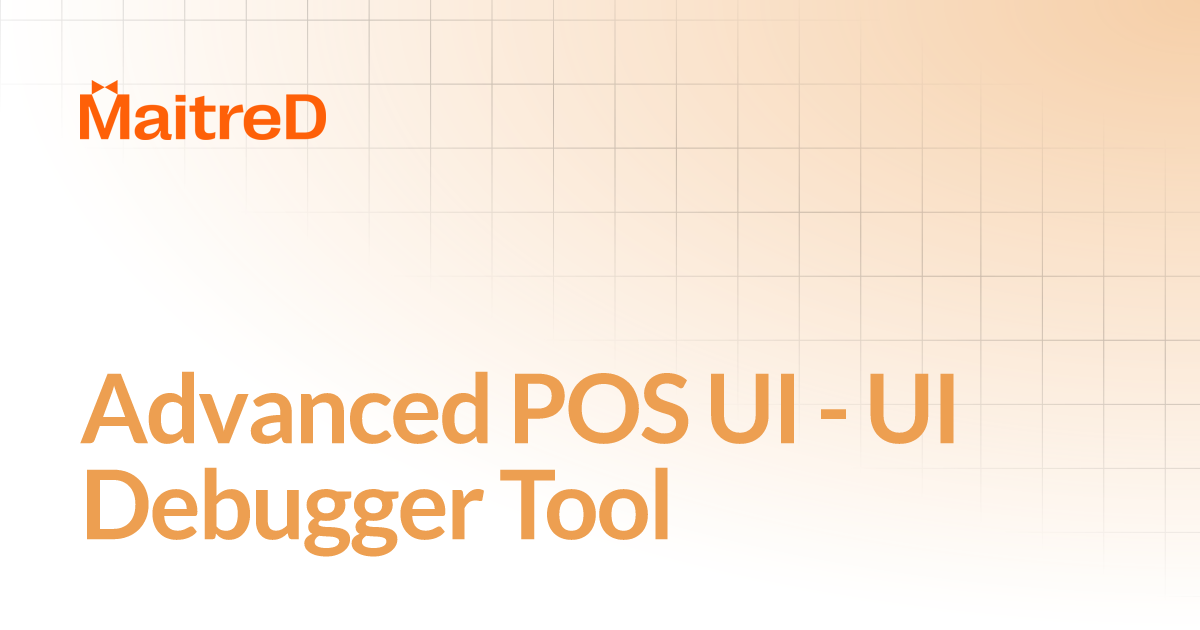 Advanced POS UI - UI Debugger Tool | MD Documentation Center